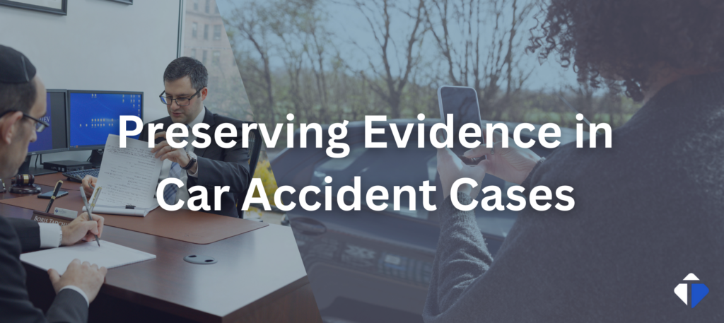 Preserving Evidence in Car Accident Cases