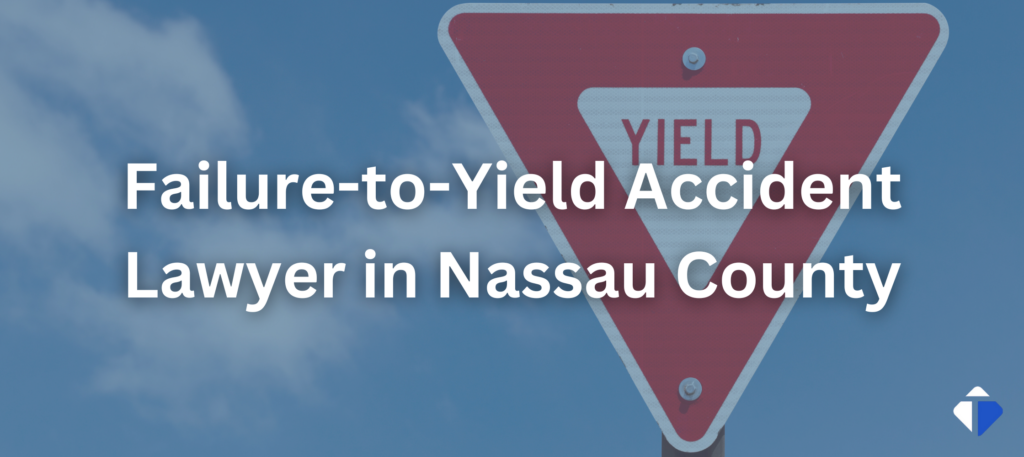 Nassau County, NY Failure to Yield Accident Lawyer | Call Us Now